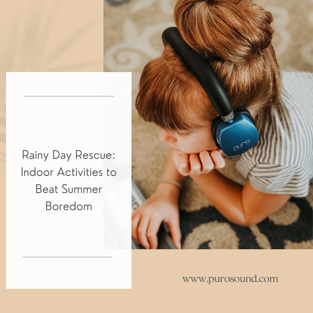 Rainy Day Rescue: Indoor Activities to Beat Summer Boredom – Puro Sound ...