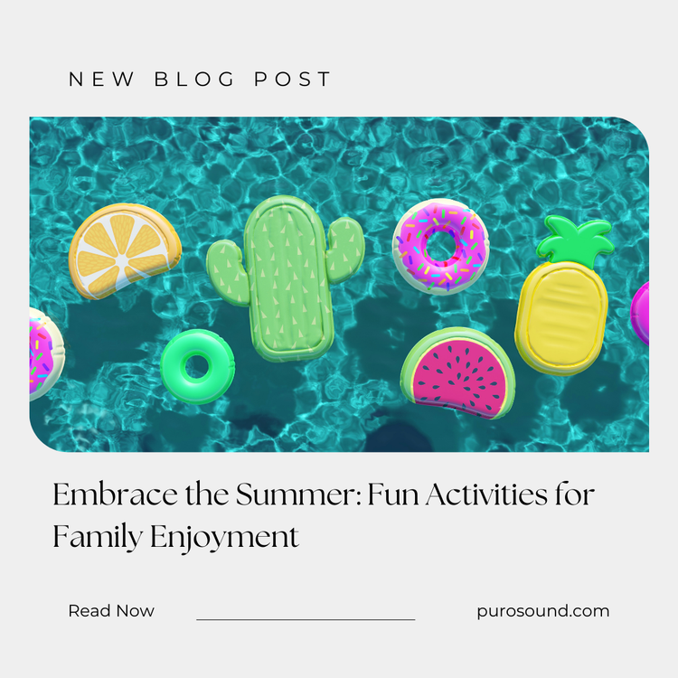 Embrace the Summer: Fun Activities for Family Enjoyment – Puro Sound Labs